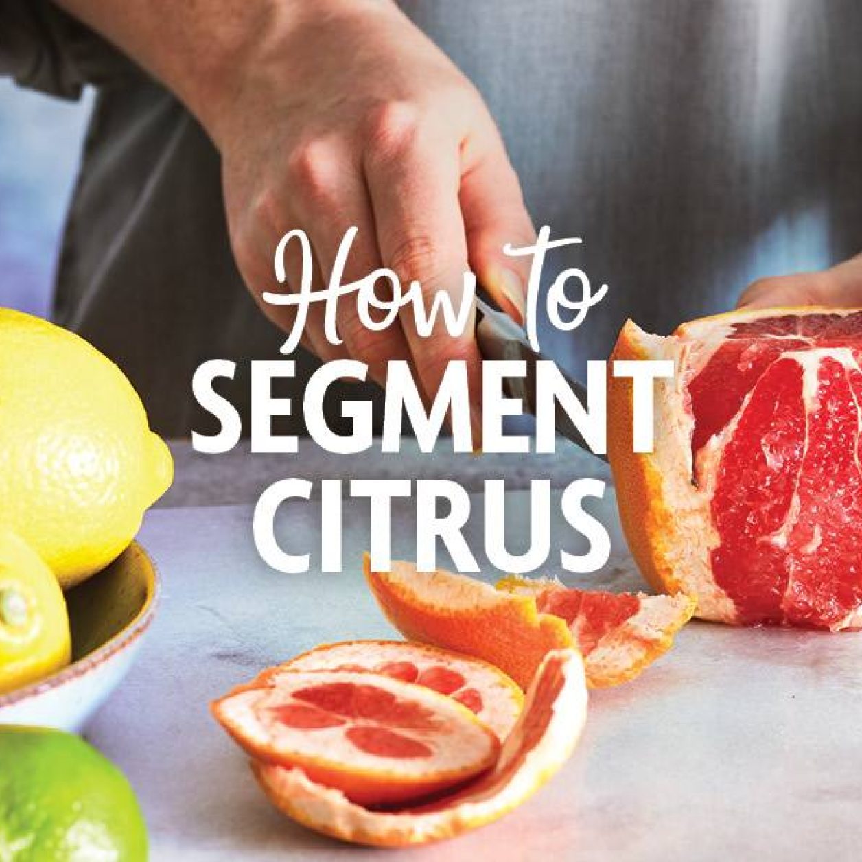 How to Segment Citrus | Savory