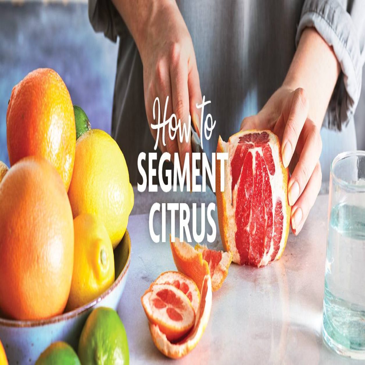 How to Segment Citrus | Savory