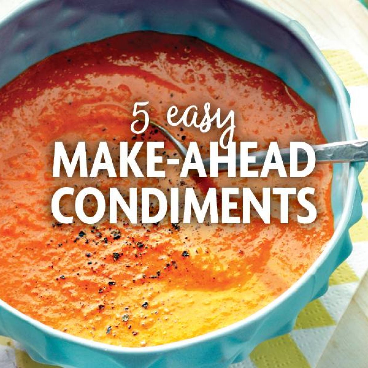 5 Easy Make-ahead Condiments | Savory