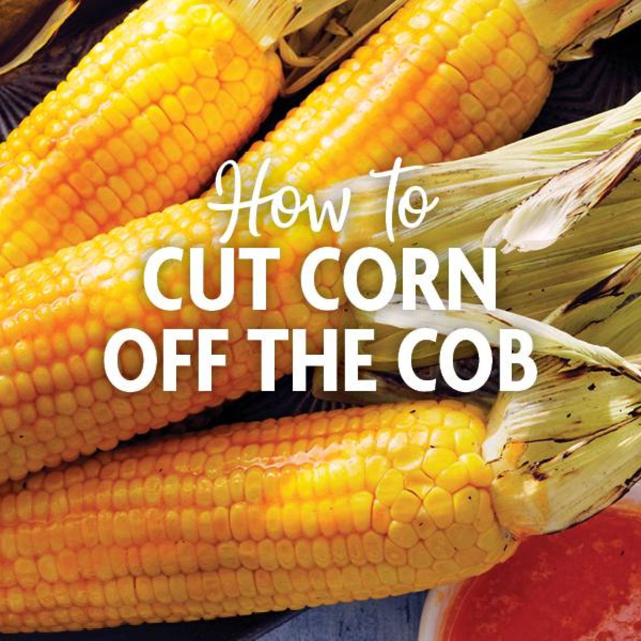 How to Cut Corn off the Cob | Savory